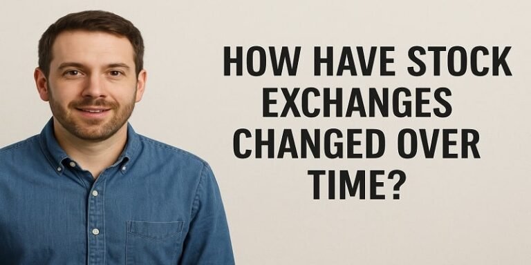 How Have Stock Exchanges Changed Over Time? : 10 Big Ways Explained Simply